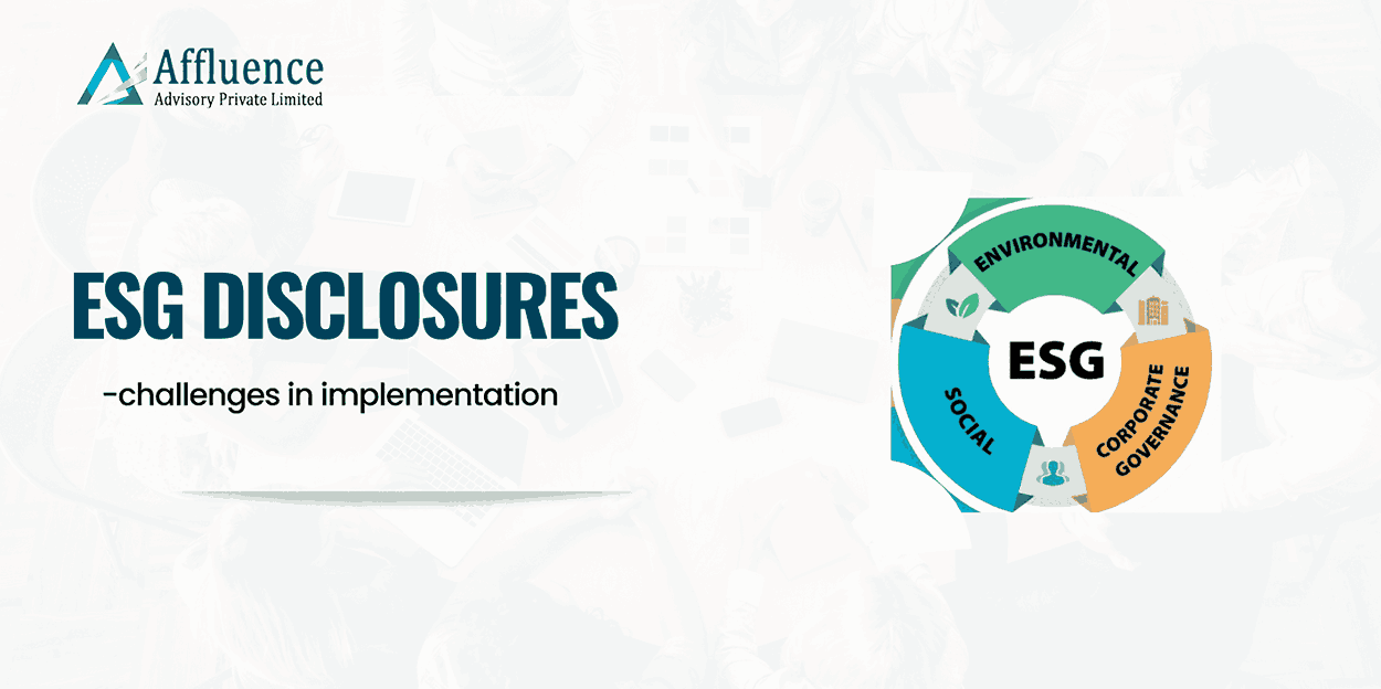 ESG Disclosures – challenges in implementation | Affluence Advisory Pvt Ltd