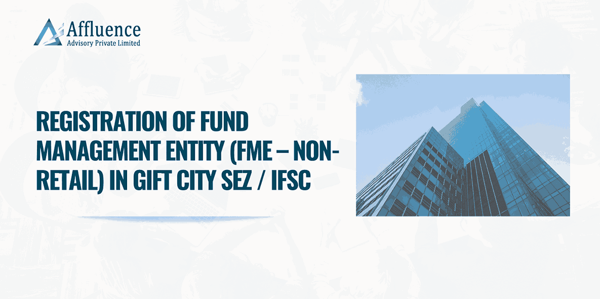 Registration of Fund Management Entity (FME – Non-Retail) in Gift City ...